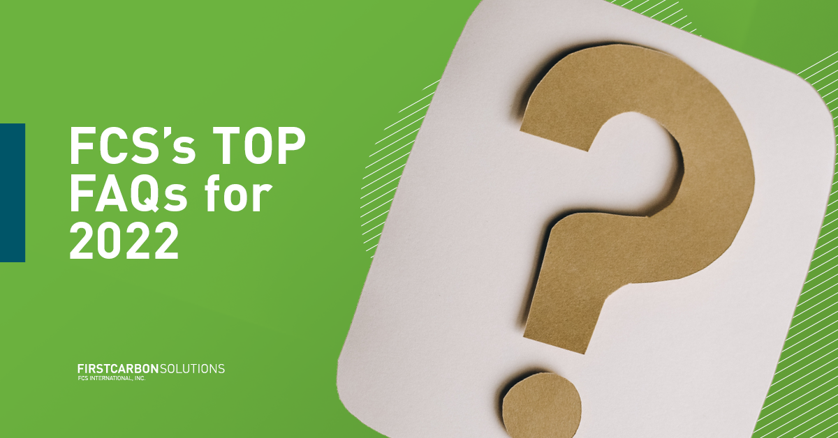 FCS’s TOP FAQs for 2022 - FirstCarbon Solutions